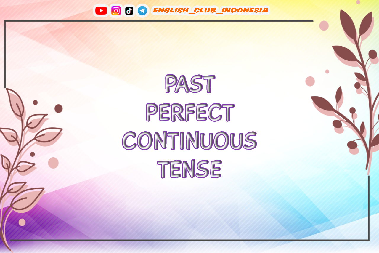 PAST PERFECT CONTINUOUS TENSE: dengan Rumusnya PAST PERFECT CONTINUOUS TENSE: dengan Rumusnya